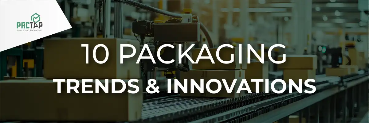 10 Packaging Trends & innovations in 2025
