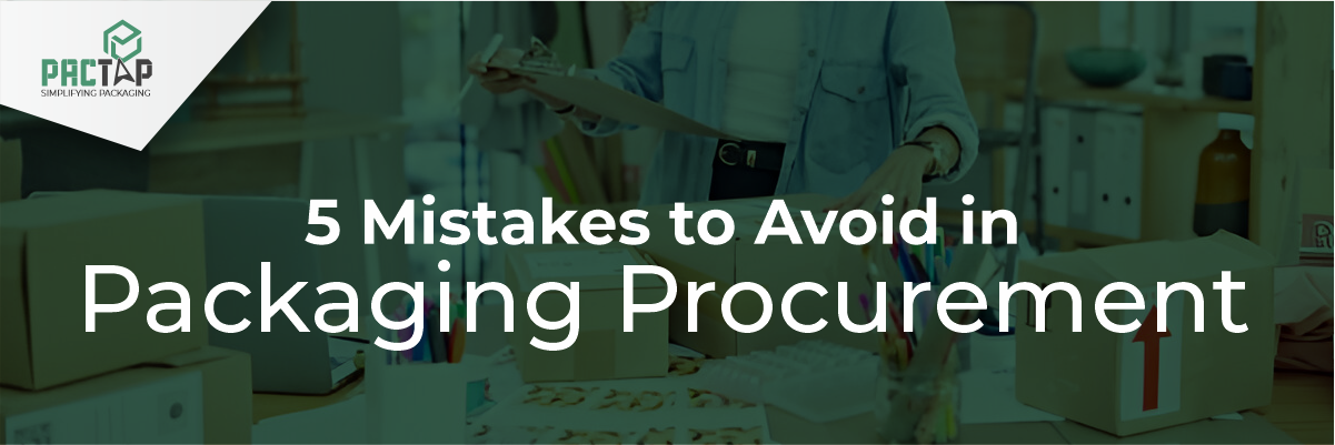 5 Mistakes To Avoid In Packaging Procurement How To Avoid It